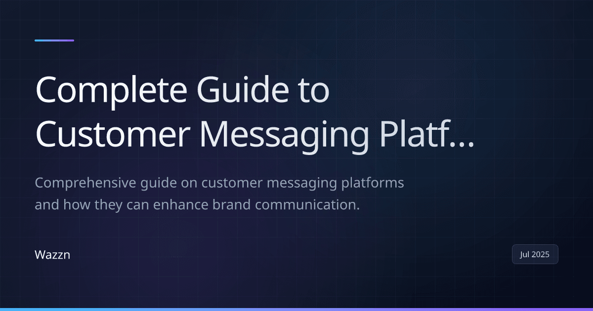 Complete Guide to Customer Messaging Platforms with Wazzn - Wazzn Blog